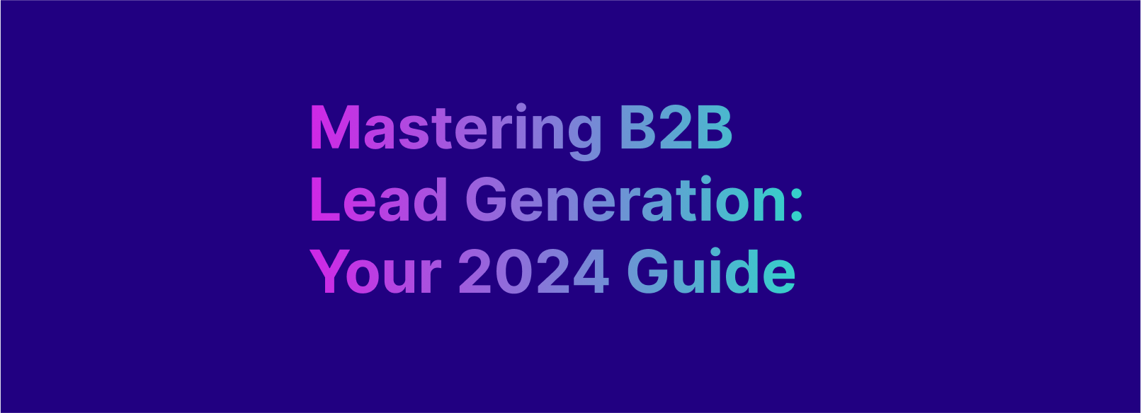 Mastering B2B Lead Generation: Your 2024 Guide | Alore